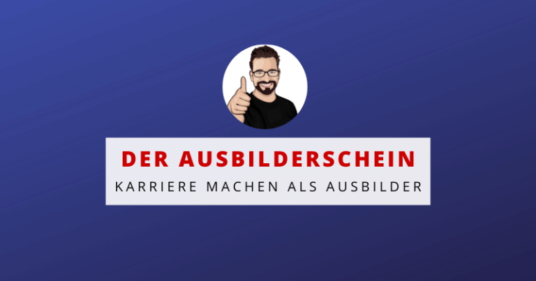 Der Ausbilderschein - Wie Du Ausbilder wirst und beruflich aufsteigst